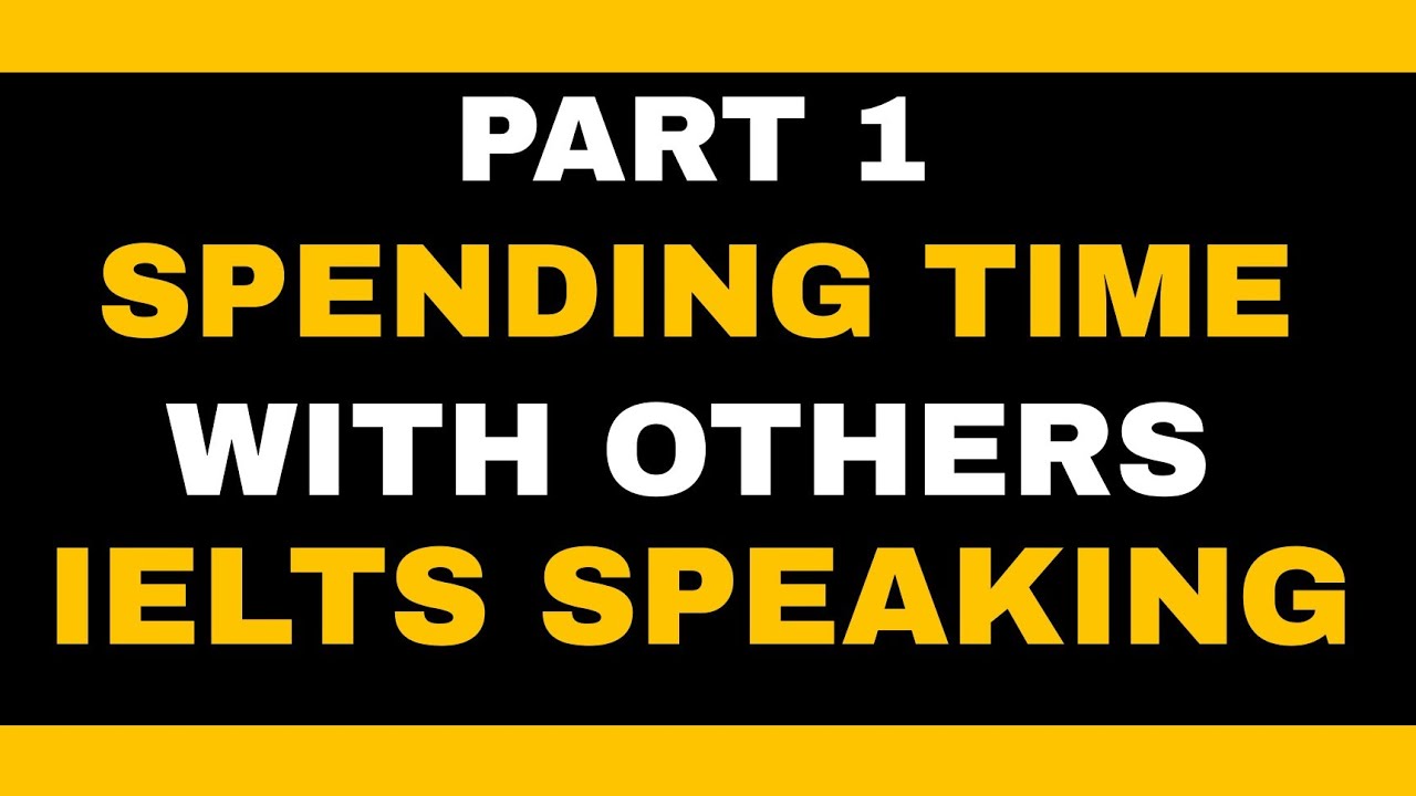 Spending time with others | Part 1 | ielts speaking | Sep to Dec 2021 ...