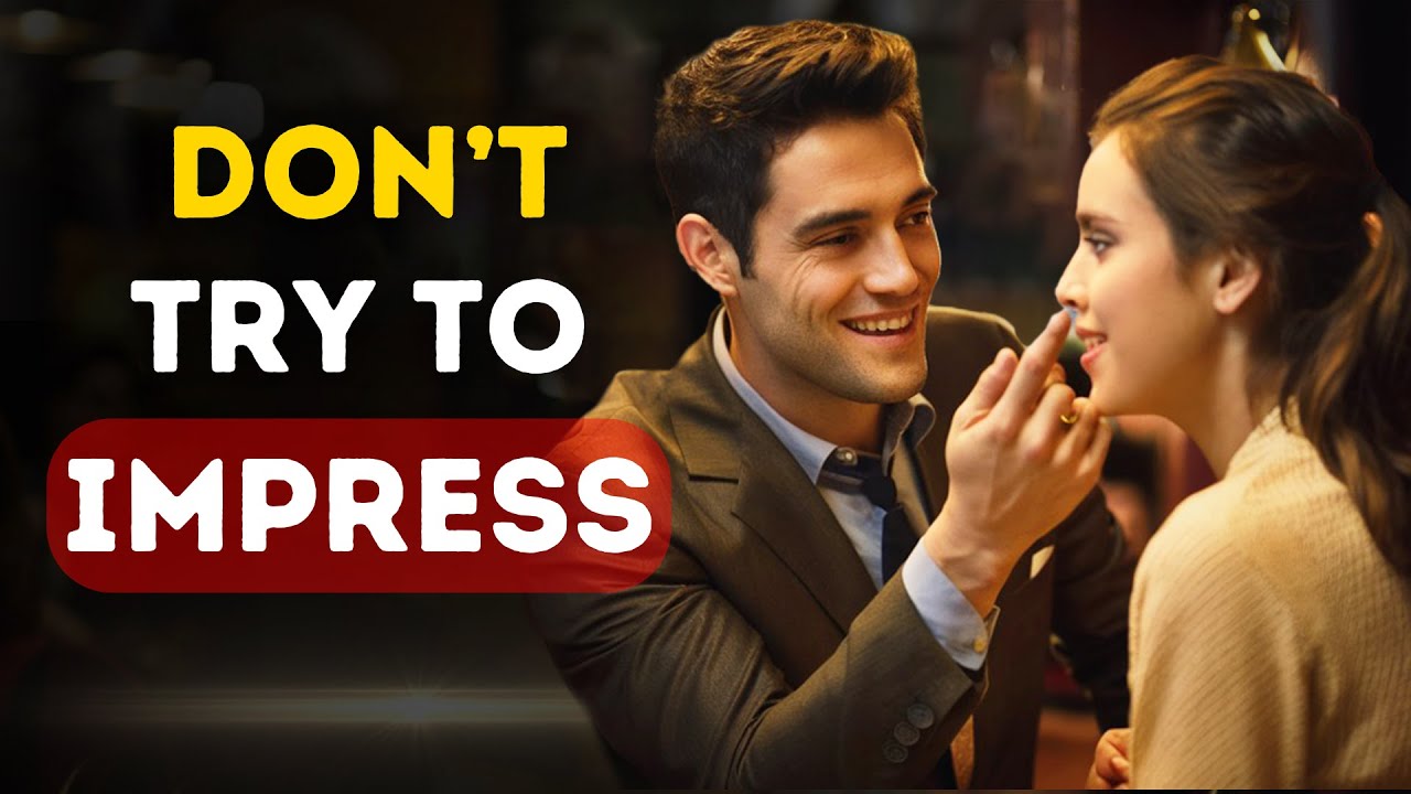 Here’s 6 Reasons Why You Should Stop Trying to Impress Women - YouTube