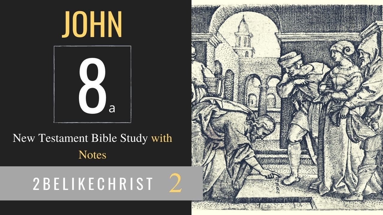 JOHN 8 - PART A - Bible Study with Notes - 2BeLikeChrist - YouTube