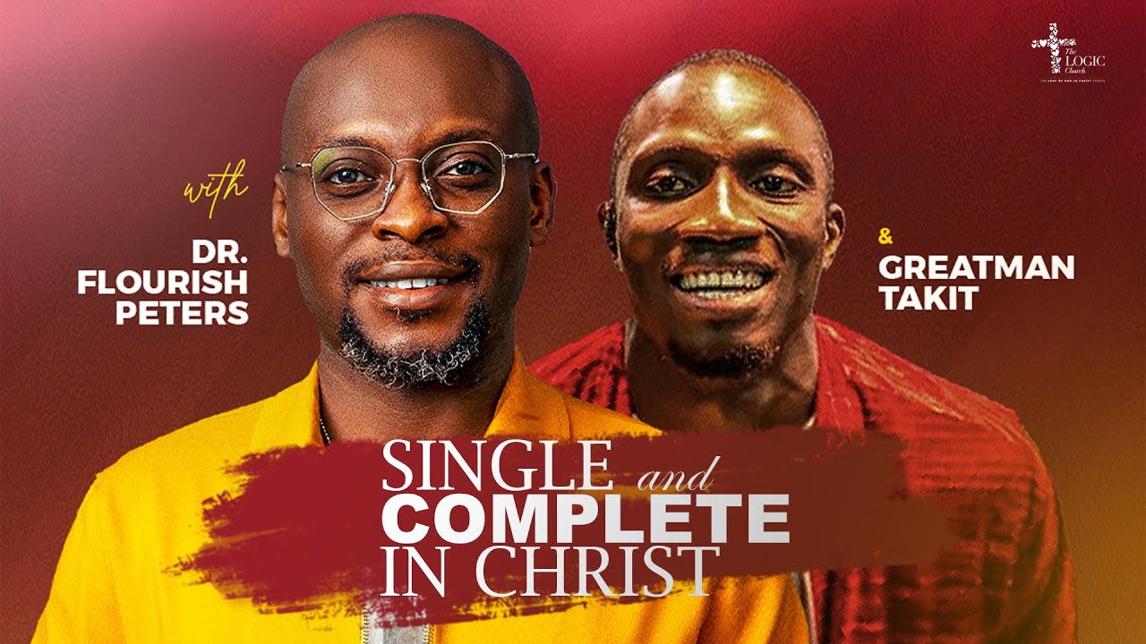 Single & Complete in Christ with Pastor Flourish Peters | The LOGIC ...