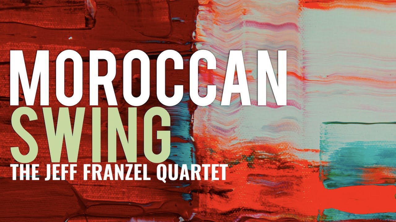 The Jeff Franzel Quartet - Moroccan Swing (Full Album) - Jazz & Blues ...