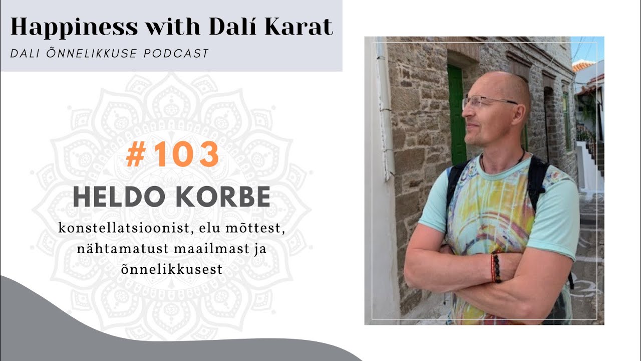DALÍ ÕNNELIKKUSE PODCAST #103 konstellöör HELDO KORBE: "Vaata seda, mis ...