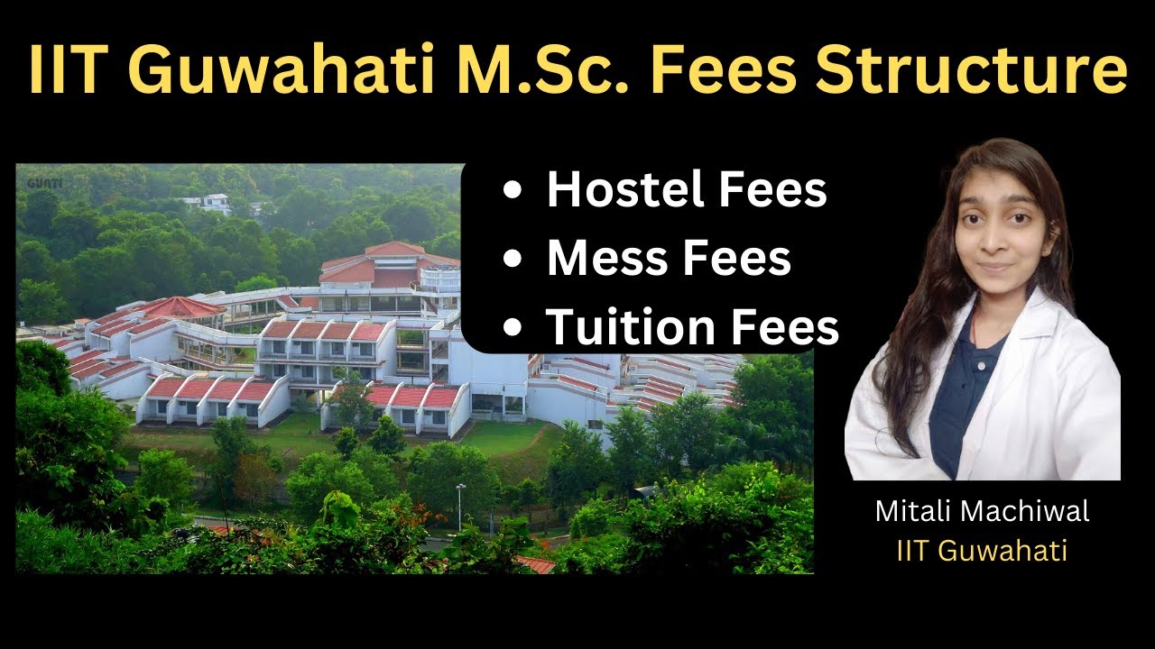 IIT Guwahati M.Sc. Fees Structure Full details | Hostel | Mess ...