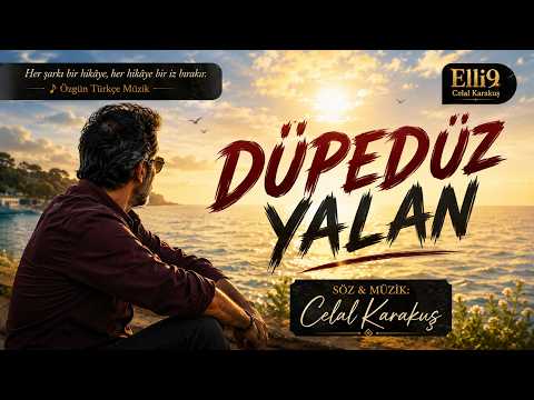 DÜPEDÜZ YALAN | Duygusal Aşk Şarkısı | Söz & Müzik: Celal Karakuş | Elli9