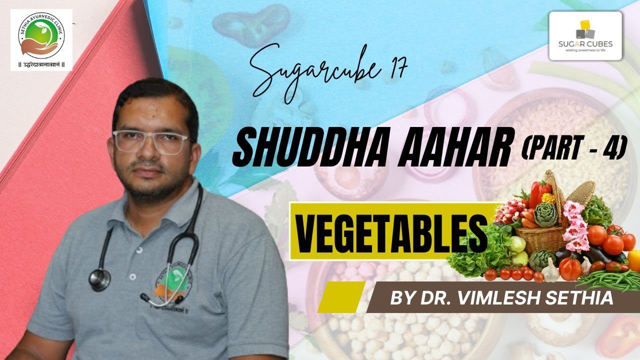 Shudhha Aahar (Part - 4) Vegetables | #SugarCubes | Dr. Vimlesh Sethia | Sethia Ayurvedic Clinic ...