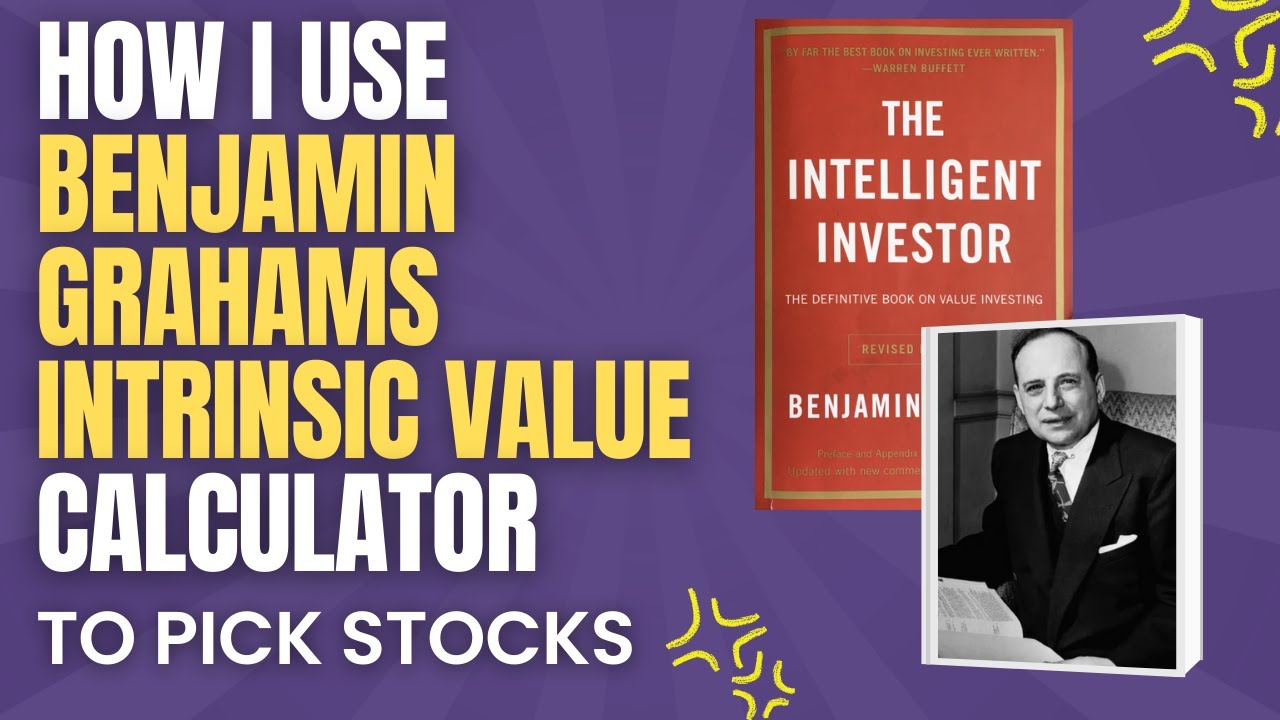 How I use Benjamin Graham's Intrinsic Value Calculator to Pick Stocks ...