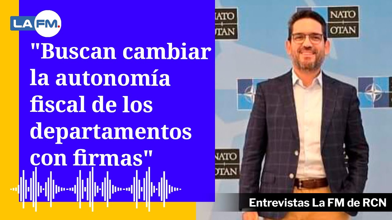 “Con firmas buscamos cambiar la autonomía fiscal de los departamentos ...