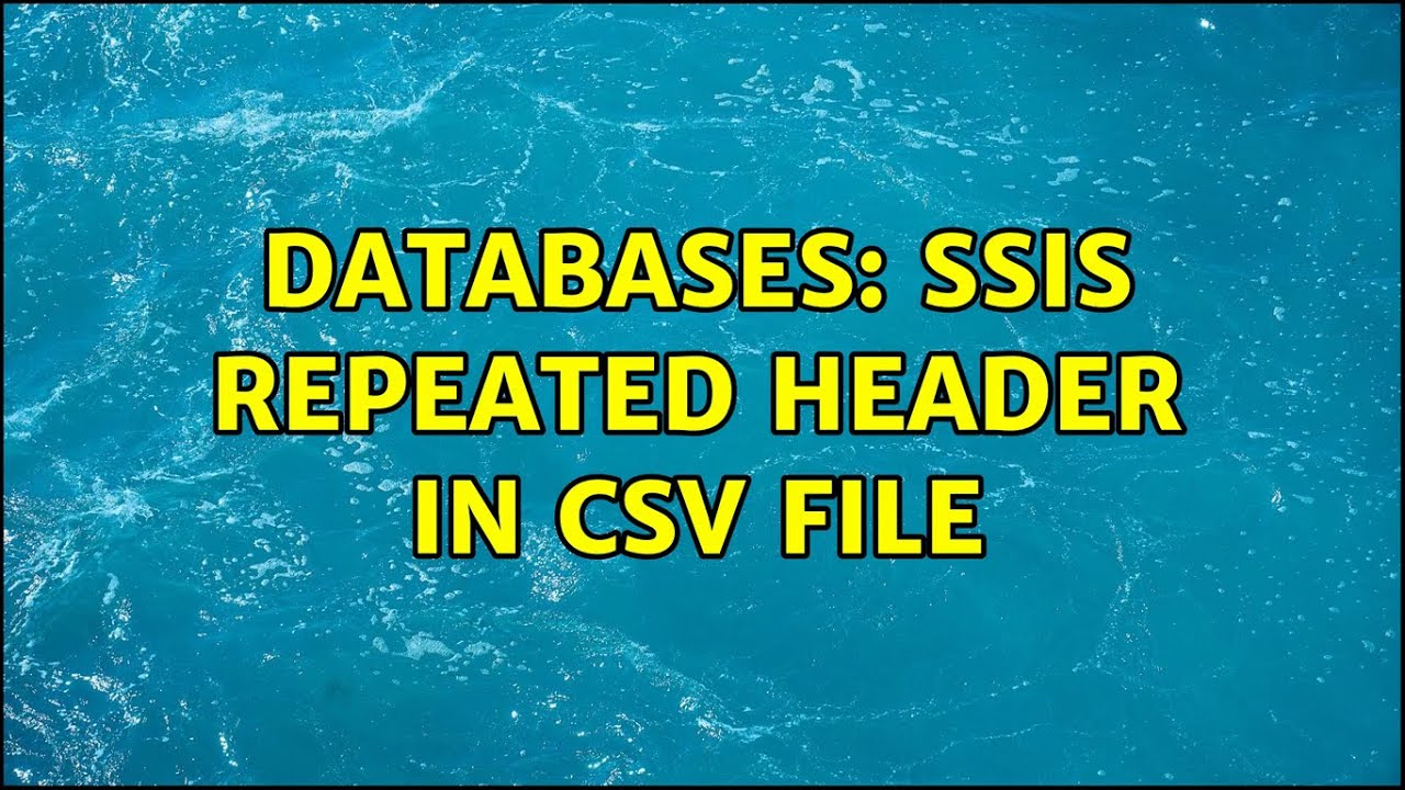 Databases SSIS Repeated Header In CSV File YouTube Databases SSIS Repeated Header In CSV File YouTube