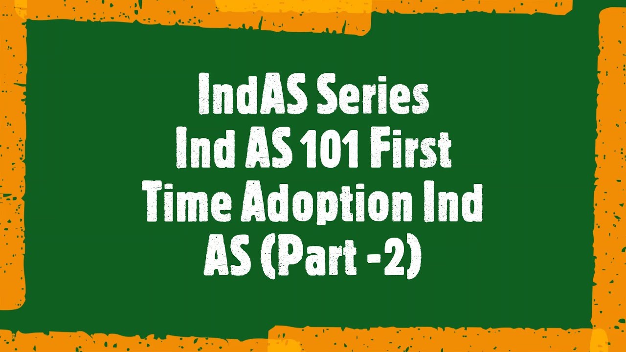 Ind AS Series - Ind AS 101 First time adoption of Ind AS (Part-2) - YouTube