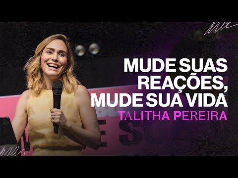 Mude suas REAÇÕES, mude SUA VIDA | Talitha Pereira
