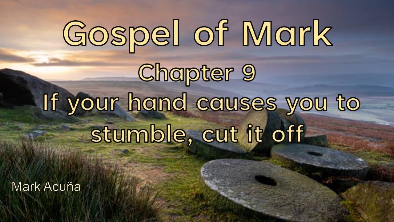Gospel of Mark, chapter 9 - "If your hand causes you to stumble, cut it ...