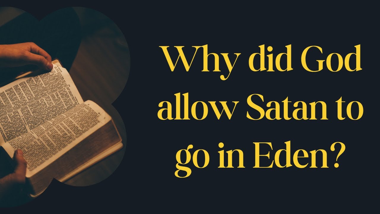 Why did God allow Satan to go in Eden? - YouTube