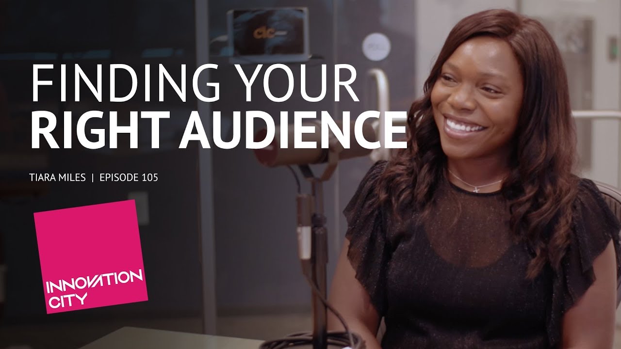 Finding Your Right Audience - Tiara Miles - Innovation City with ...