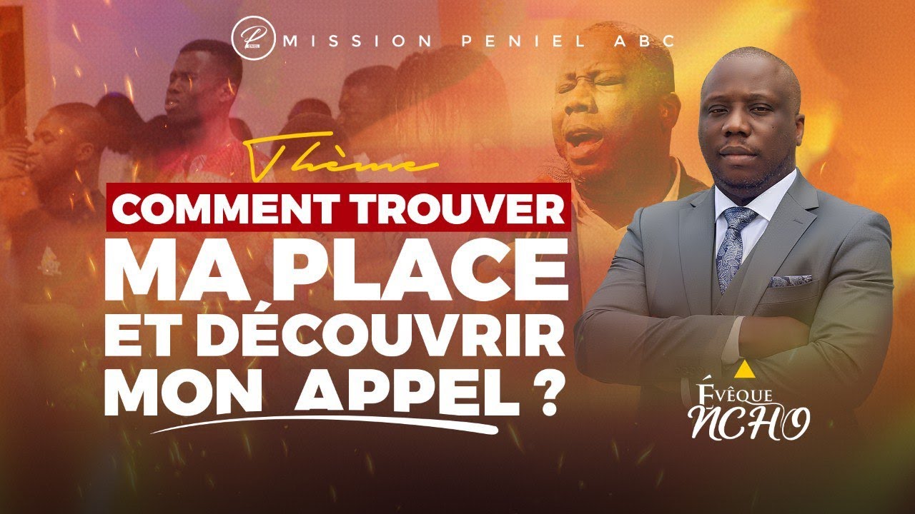 COMMENT TROUVER MA PLACE ET DECOUVRIR MON APPEL ? – Evêque NCho Yao ...