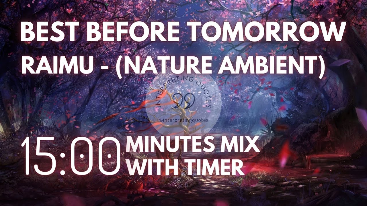 Best Before Tomorrow 15 Minute Timer - nature ambient & calm/meditation ...