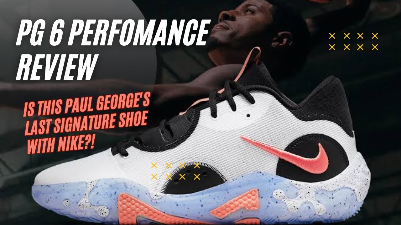 PAUL GEORGE'S LAST SIGNATURE? NIKE PG 6 - Performance Review - YouTube