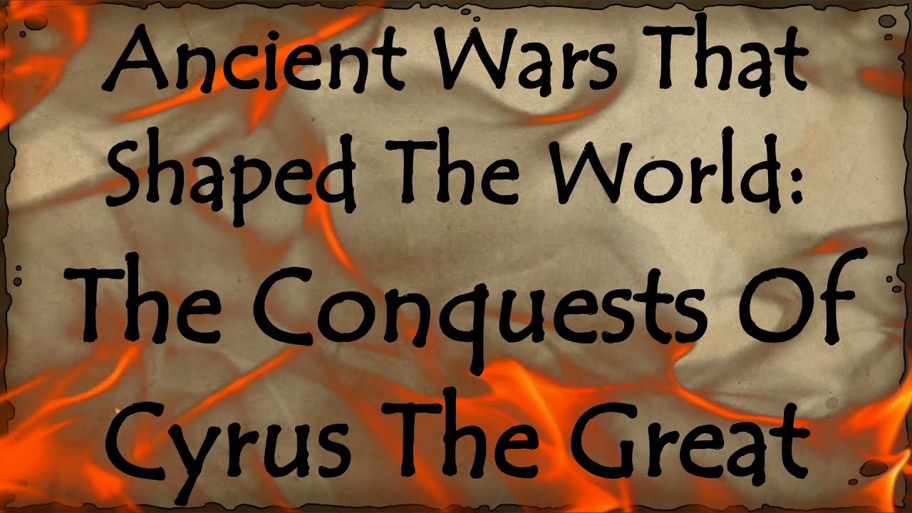 Ancient Wars That Shaped The World: The Conquests Of Cyrus The Great ...