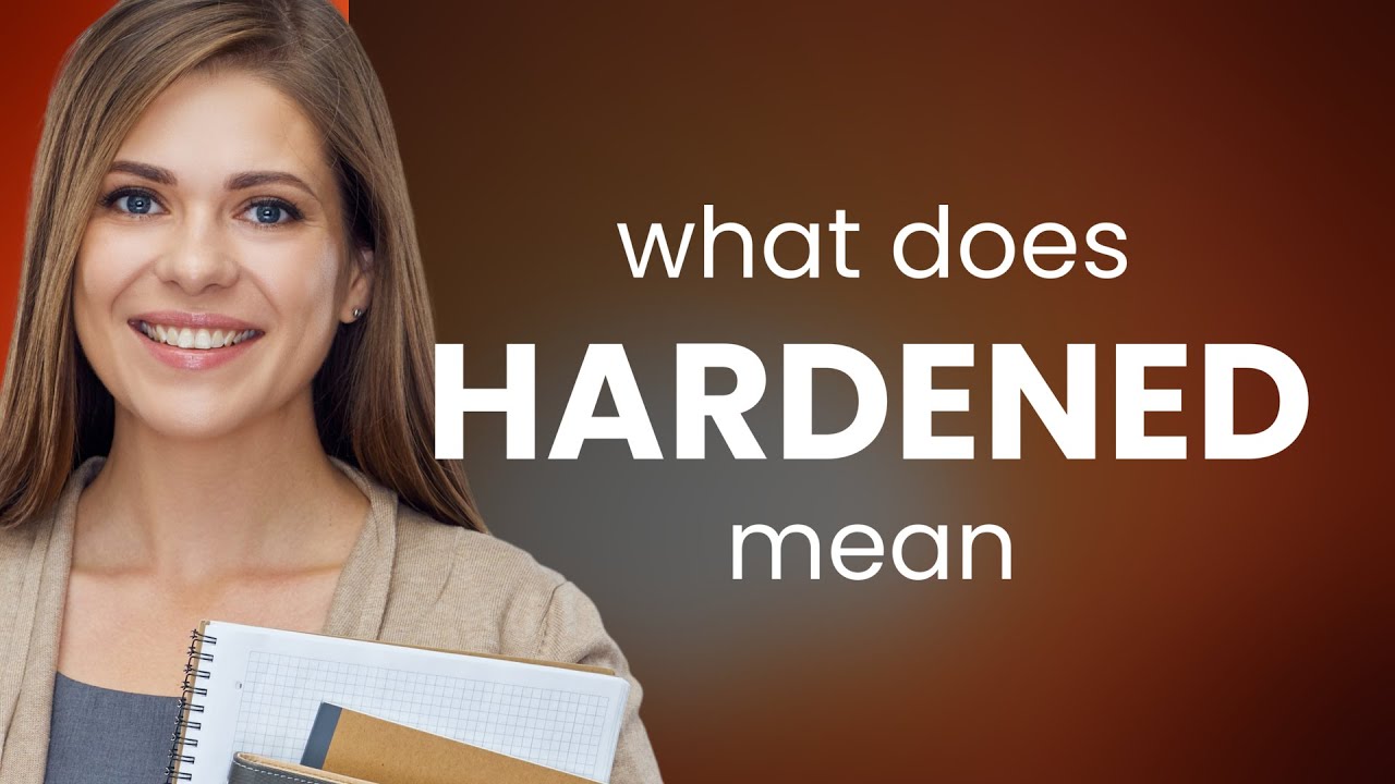Hardened • what is HARDENED definition - YouTube