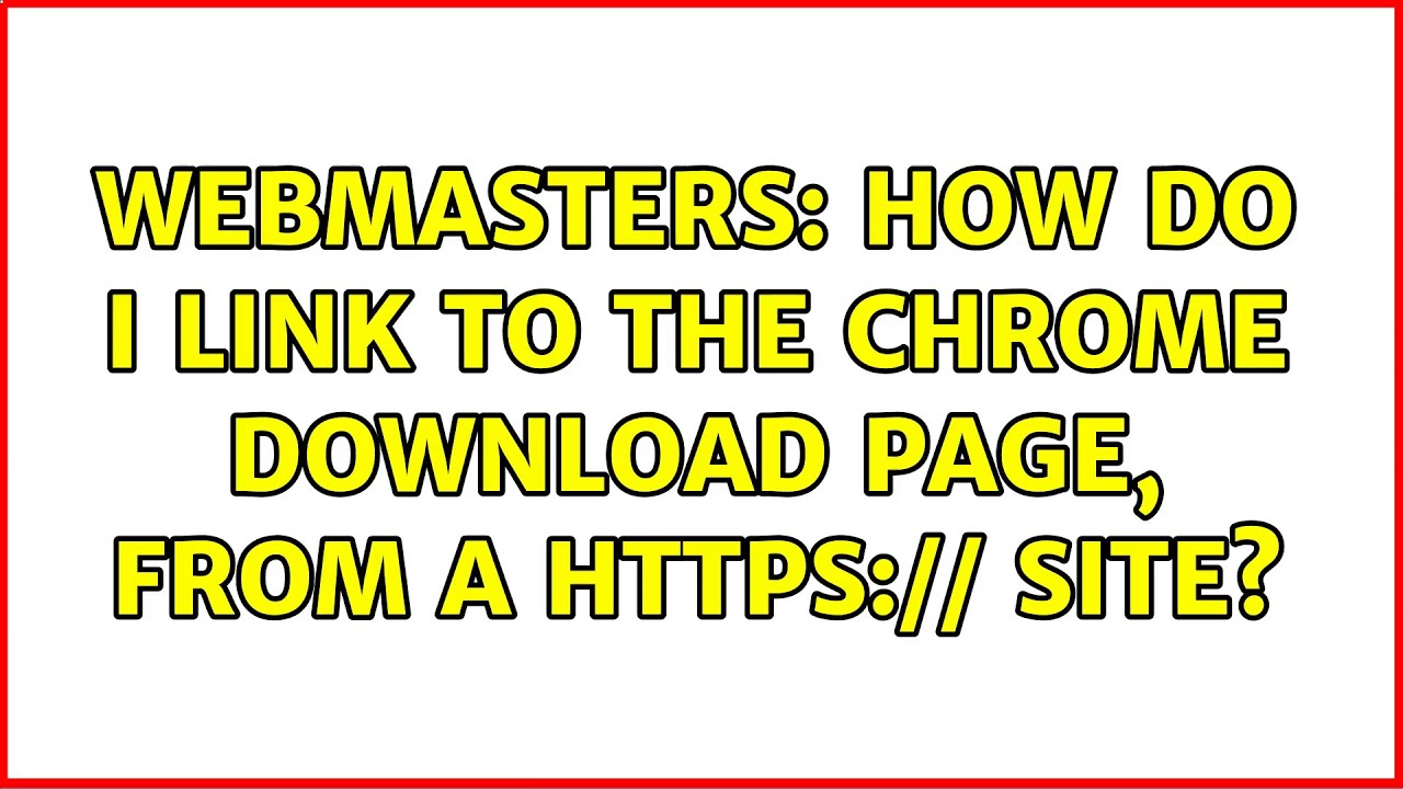 Webmasters: How do I link to the Chrome download page, from a site? (2 ...