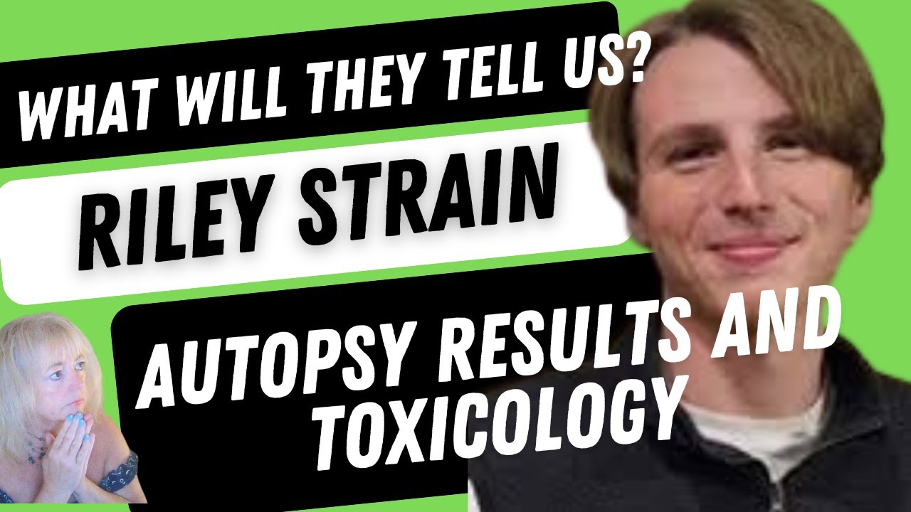 Riley Strain- Autopsy and Toxicology Report- What can we expect? - YouTube