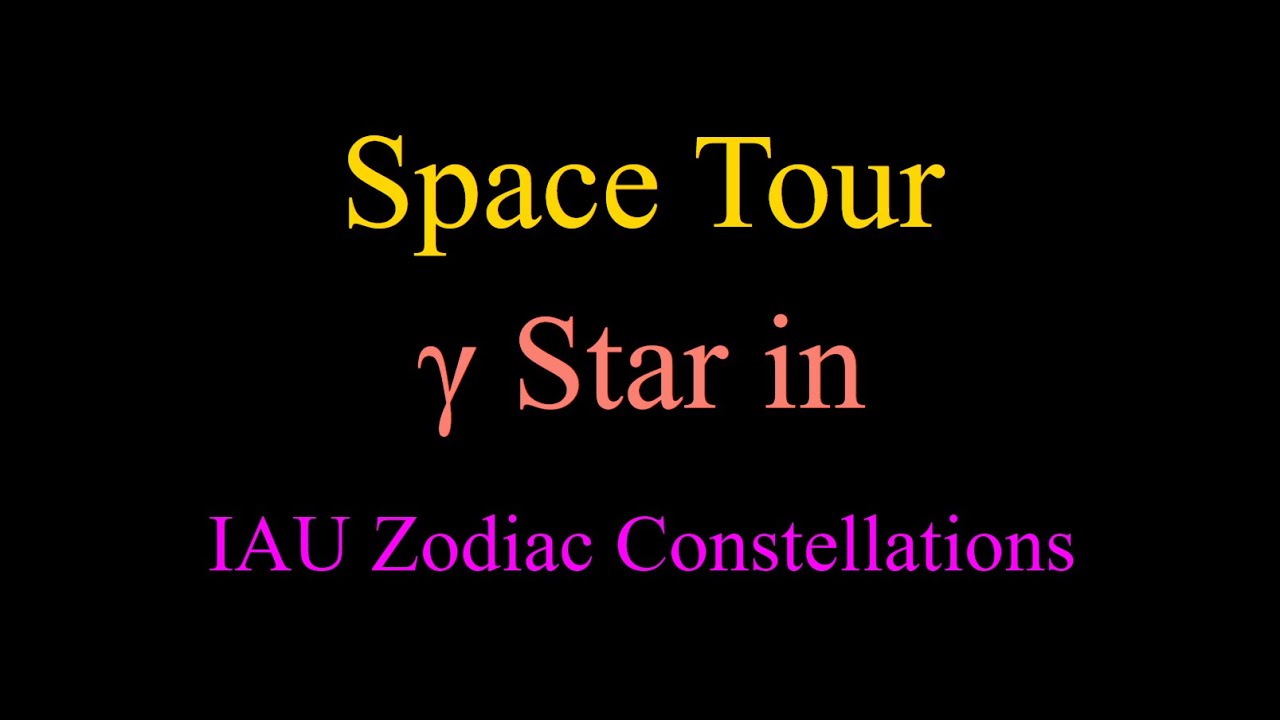 Space Tour - γ Star in IAU Zodiac Constellations - YouTube