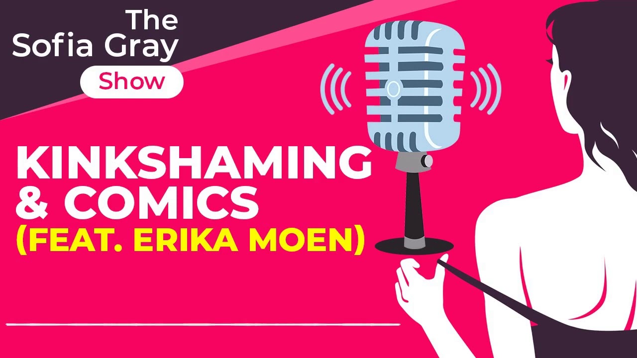 Kinkshaming & Comics (feat. Erika Moen) - The Sofia Gray Show - YouTube