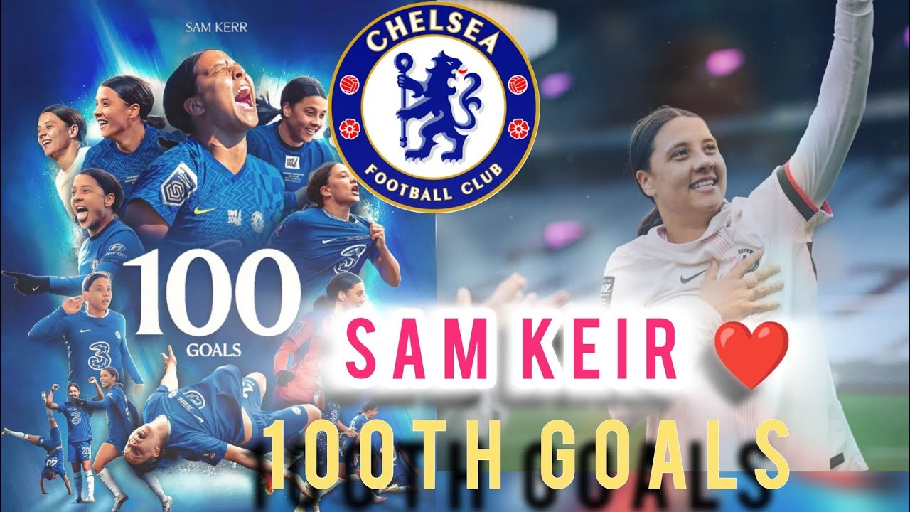 🚨⚡SAM KERR HITS 100 GOALS! | Historic Milestone Highlight@Chelsea-r1y ...