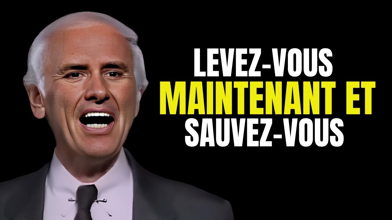 LEVEZ-VOUS MAINTENANT ET SAUVEZ-VOUS - DISCOURS PUISSANT DE JIM ROHN ...