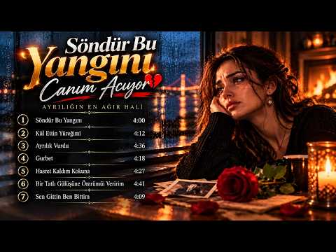 Söndür Bu Yangını, Canım Acıyor | Ayrılığın En Ağır Hali