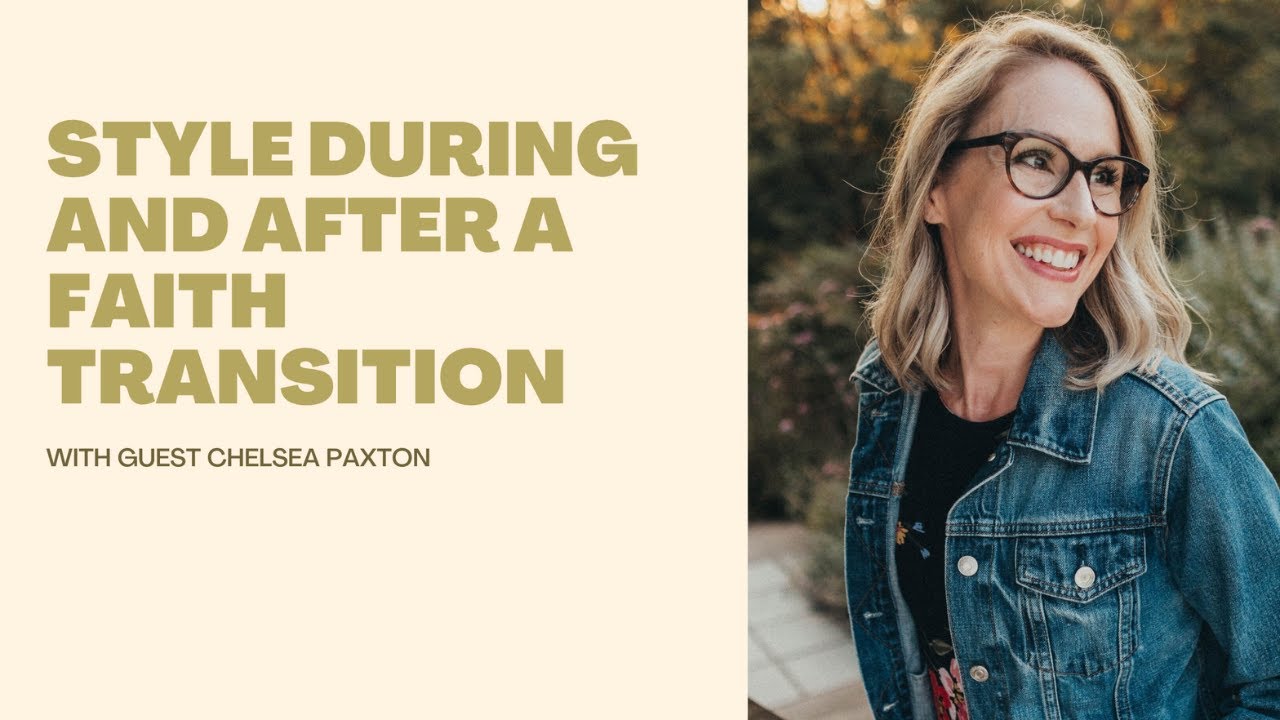 Style During and After a Faith Transition with Chelsea Paxton - YouTube