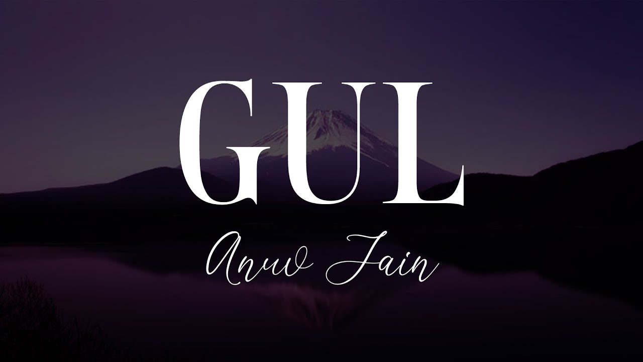 Gul | Anuv Jain | Lyrics Video - YouTube
