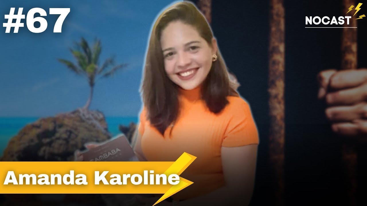 Nocast #67 A história de Amanda Karoline, a autora do livro De Tambaba ...