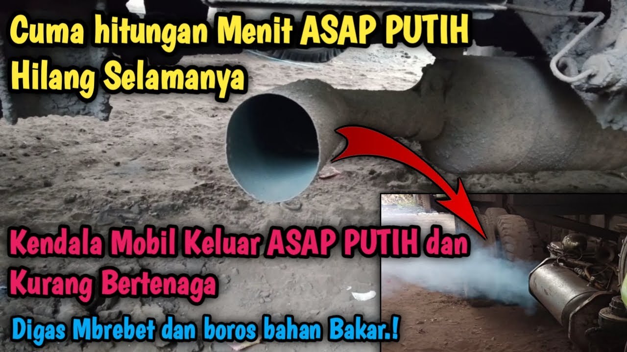 Cara mengatasi Mobil Keluar ASAP PUTIH Kurang Bertenaga dan Boros bahan ...