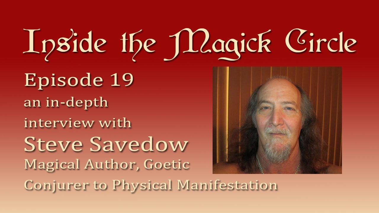 Inside the Magick Circle ep.19 In Depth Interview with Steve Savedow ...