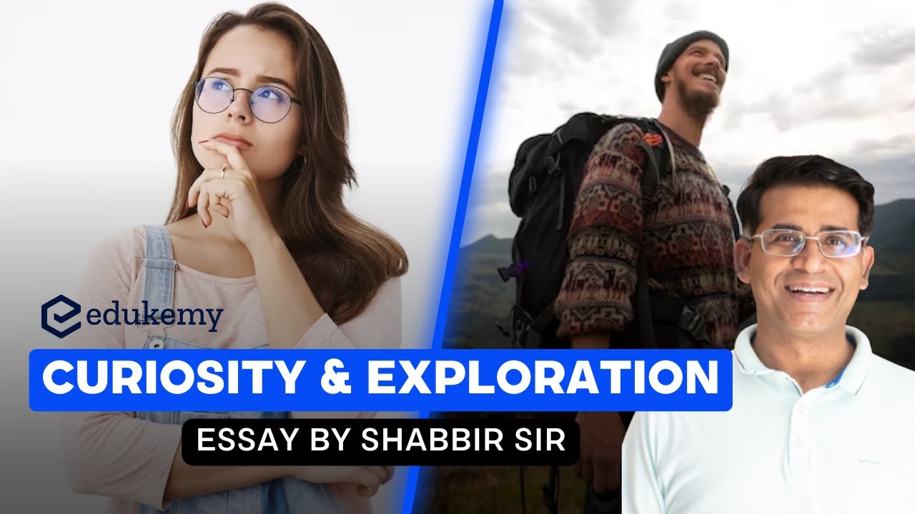 Curiosity & Exploration | Essay by Shabbir Sir | UPSC CSE | Edukemy ...