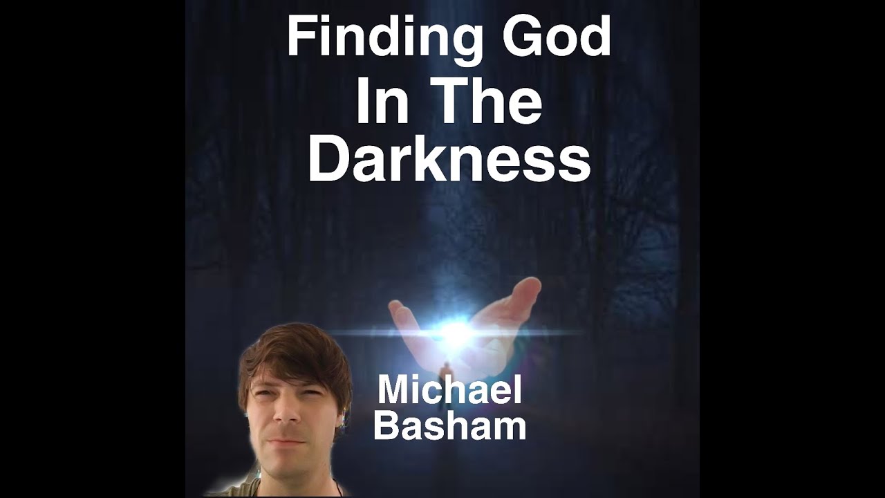 Finding God in the Darkness Ep 2 | Michael Basham - YouTube