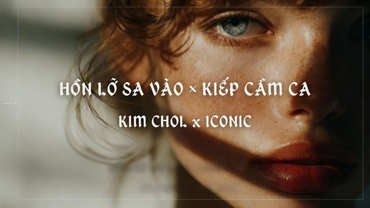 HỒN LỠ SA VÀO ĐÔI MẮT KIM CHOL ft. ICONIC - YouTube