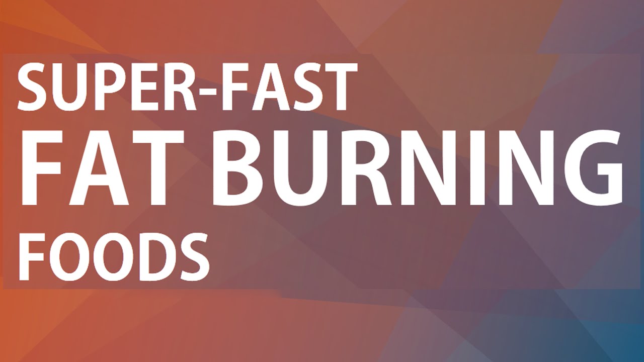 Super Fast Fat Burning Foods - Lose Weight Super Fast - Fat Burning ...