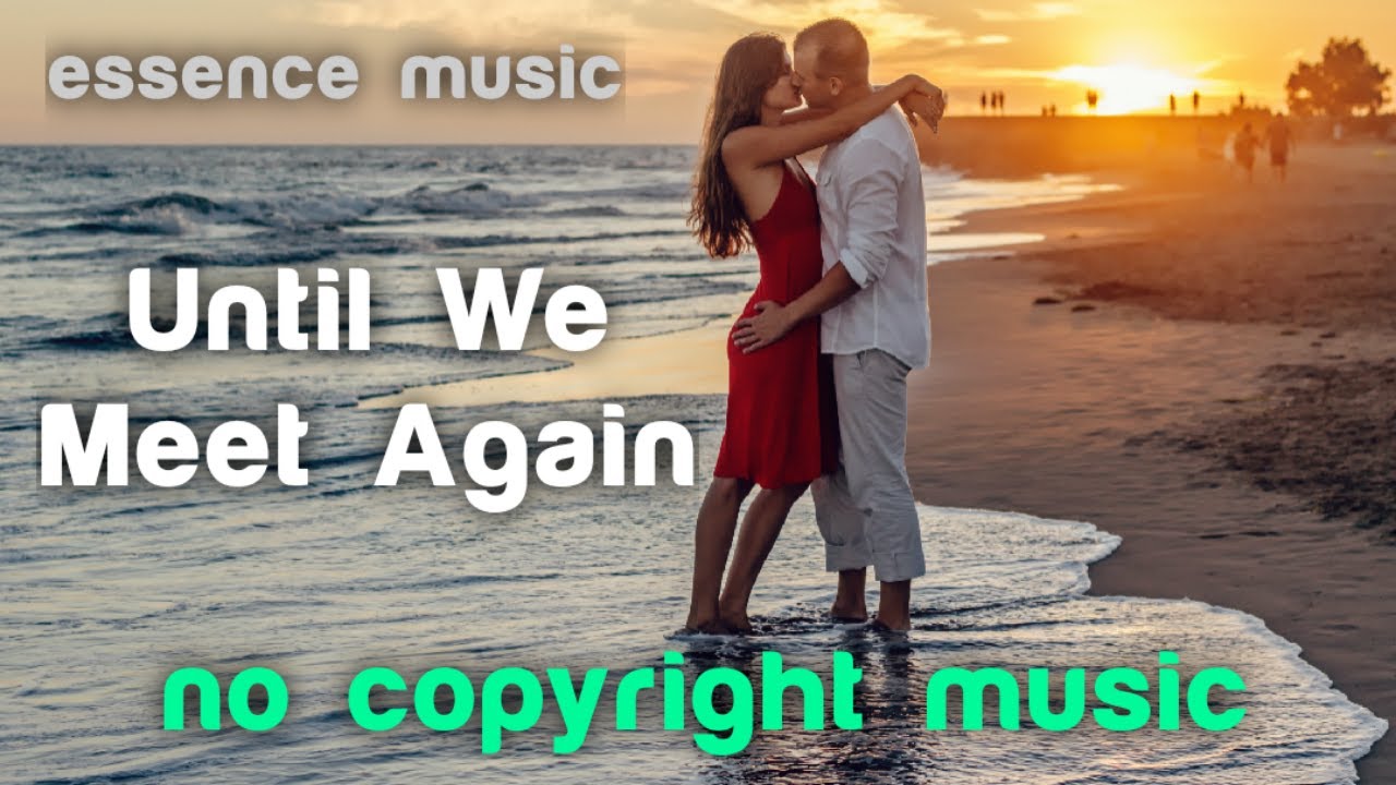 Until We Meet Again – Joe Bagale (No Copyright Music) #essencemusic ...