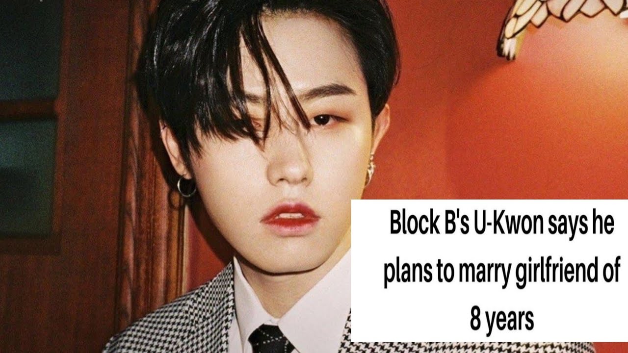 BLOCK B's U-KWON Says He Plans to Marry Girlfriend of 8 years - YouTube