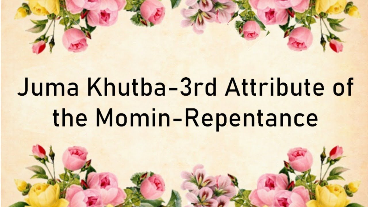 Juma Khutba-3rd Attribute of the Momin-Repentance - YouTube