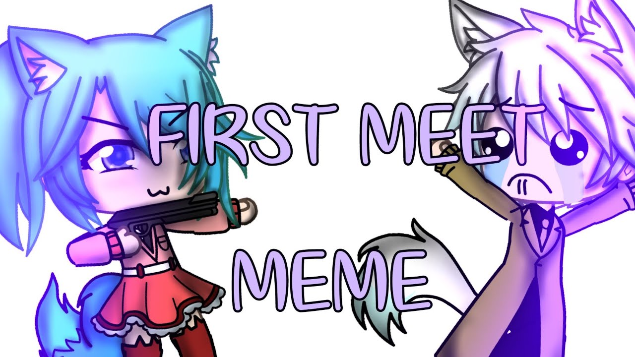 First Meet MEME (read desc) - YouTube