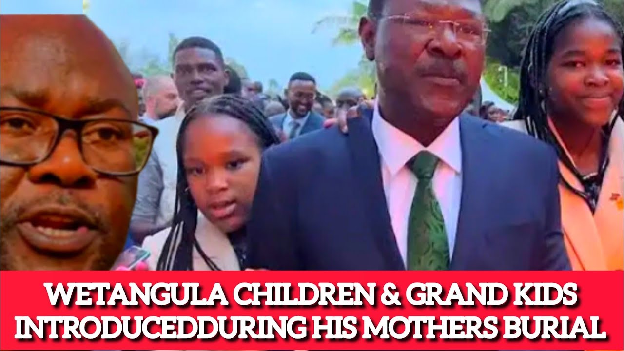 WETANGULA'S BEAUTIFUL CHILDREN INTRODUCED DURING HIS MOTHERS BURIAL ...