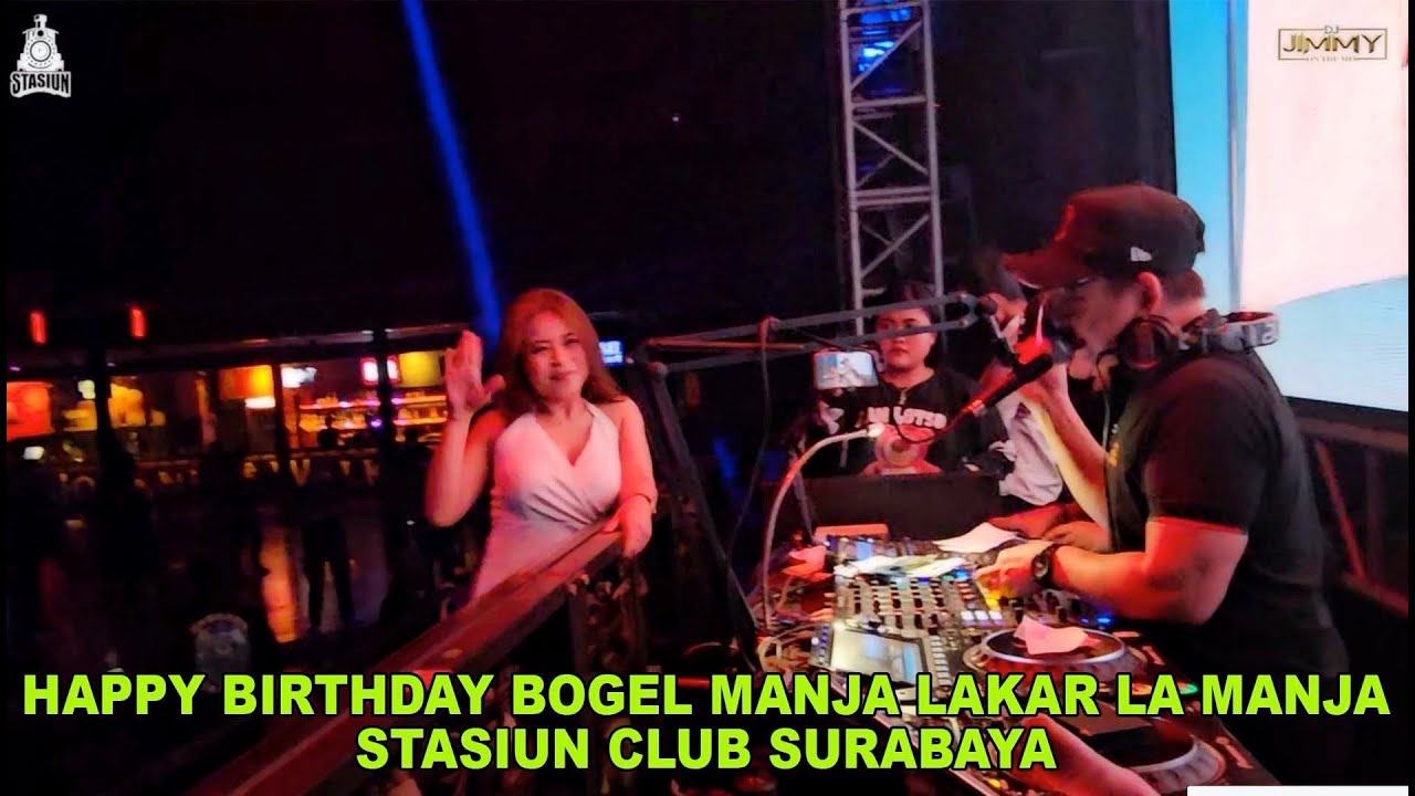 Happy Birthday Bogel Manja Lakar La Manja Stasiun Club Surabaya By Dj Jimmy On The Mix Youtube