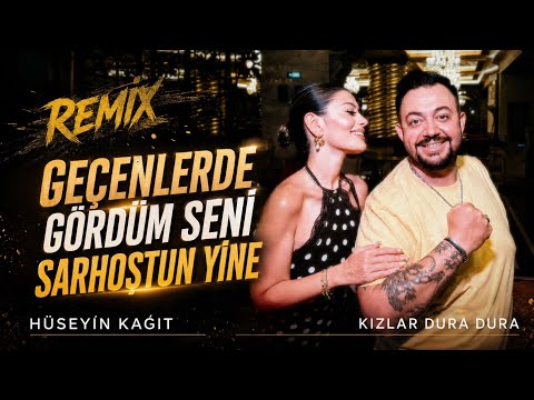 Geçenlerde Gördüm Seni Sarhoştun Yine (Remix 2026) Hüseyin Kağıt - Kızlar Dura Dura 
