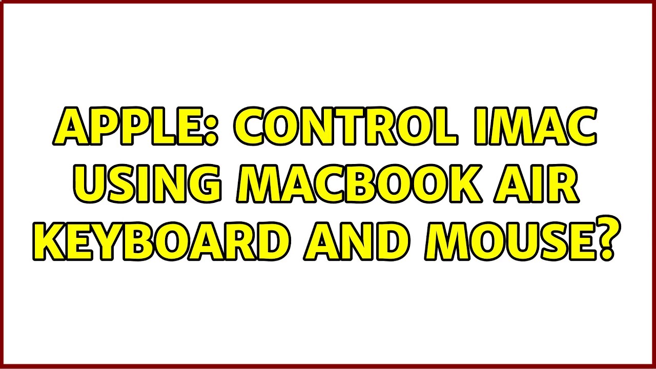 Apple: Control iMac using Macbook Air keyboard and mouse? - YouTube
