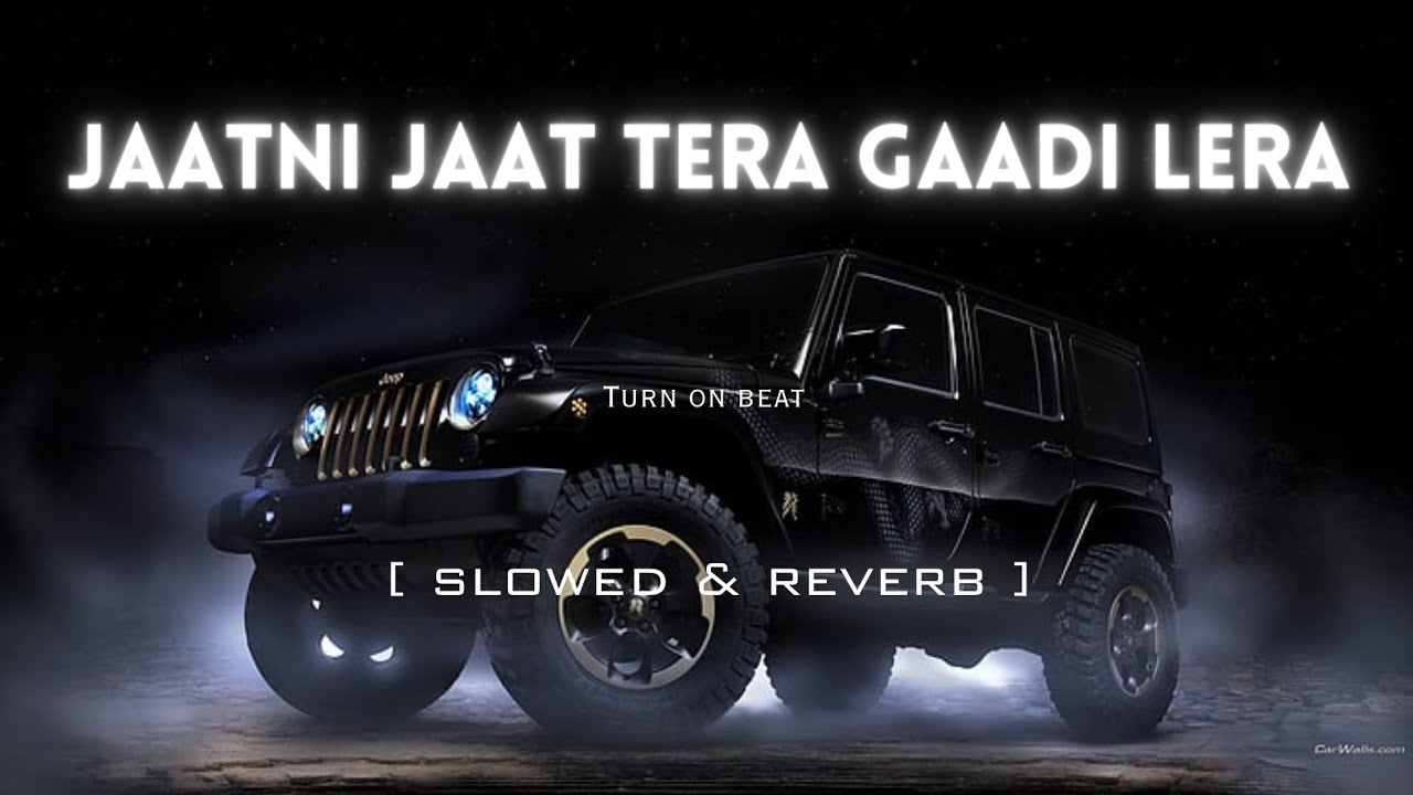 O Jaatni Jaat Tera gaadi lera | Jaat clan | [slow+reverb] ft. yogi ...