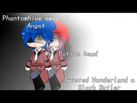“Mr. Potato head” || Phantomhive swap AU || Black butler x TWST || Angst || Ft. Phantomhive brother