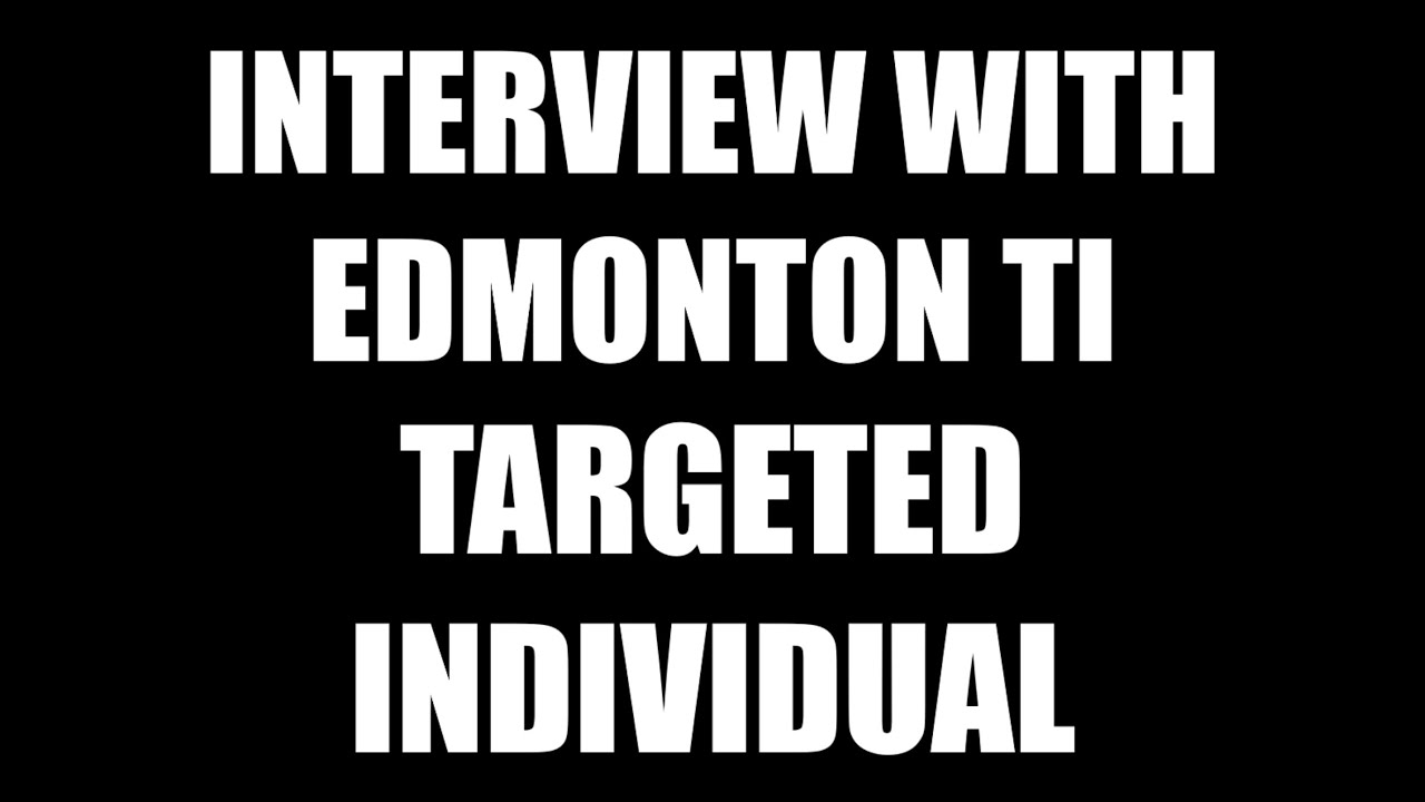 INTERVIEW WITH EDMONTON TI (TARGETED INDIVIDUAL) - YouTube