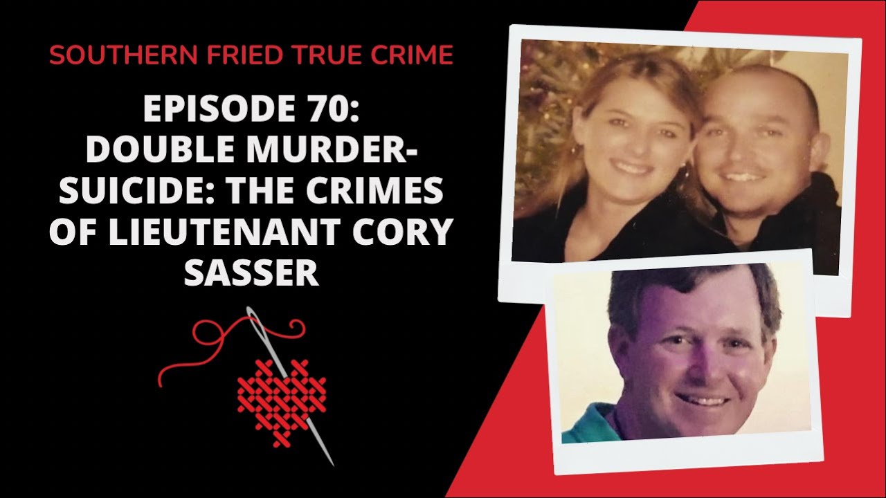 Episode 70: Double Murder-Suicide: The Crimes of Lieutenant Cory Sasser ...